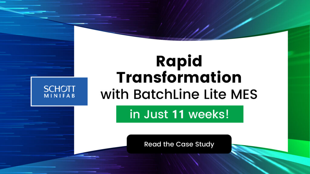 Transforming Operations: The Quantifiable Impact of BatchLine Lite MES at SCHOTT MINIFAB ...